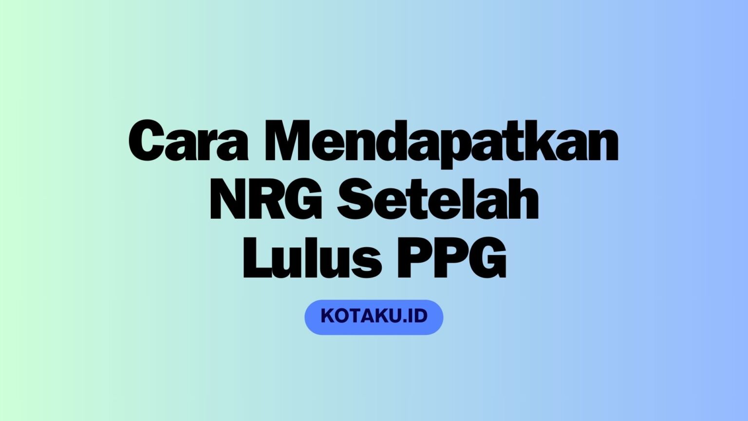 Bagaimana Cara Mendapatkan NRG Setelah Lulus PPG 2024?