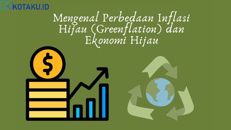 Perbedaan Inflasi Hijau (Greenflation) Dan Ekonomi Hijau