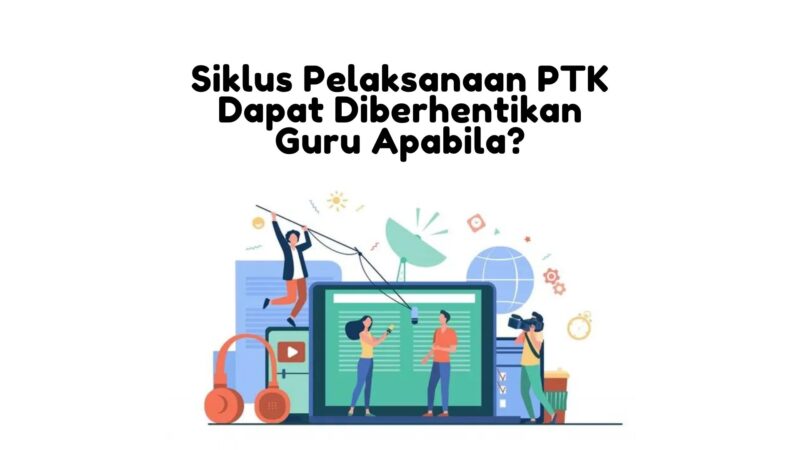 Siklus Pelaksanaan PTK Dapat Diberhentikan Guru Apabila?